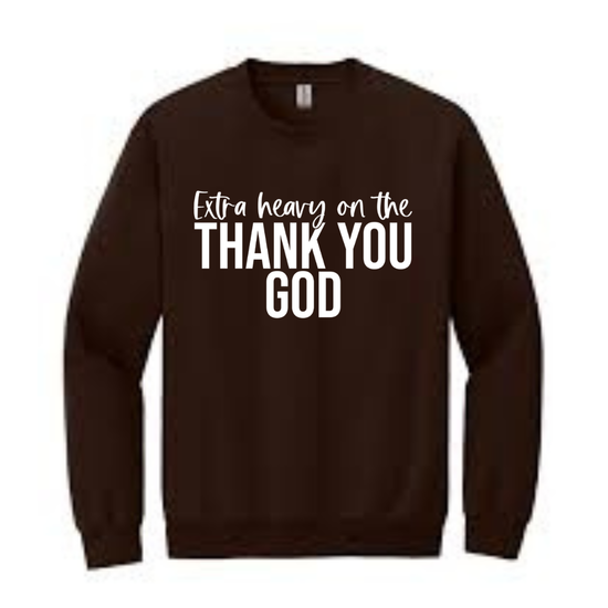 Extra Heavy On The Thank You God Sweatshirt – Created with Purpose ...
